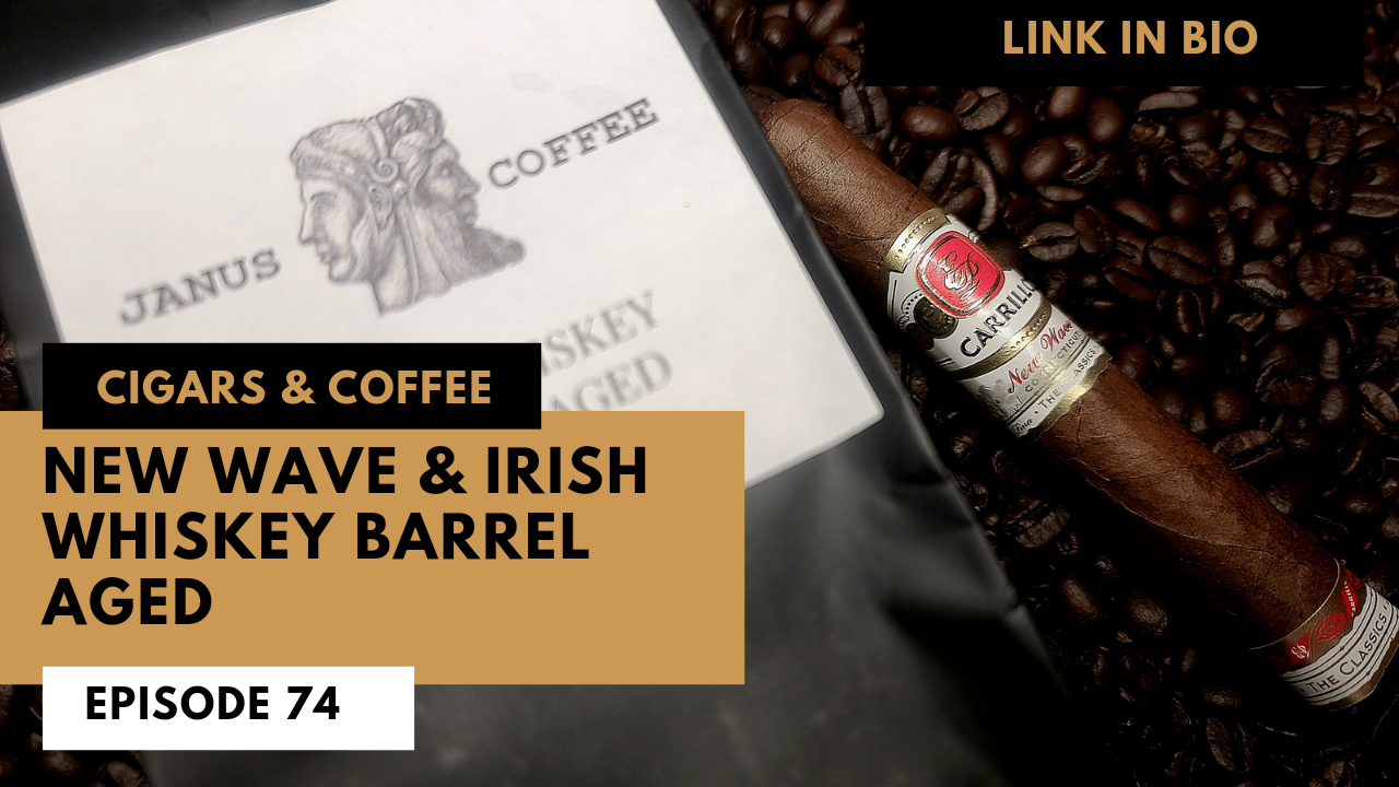 Cigars & Coffee Episode 74: New Wave & Irish Whiskey Barrel Aged ...