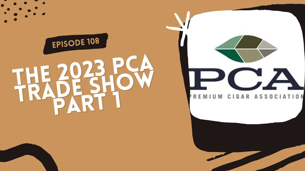 Episode 108: The 2023 PCA Trade Show Part 1 - Simply Stogies