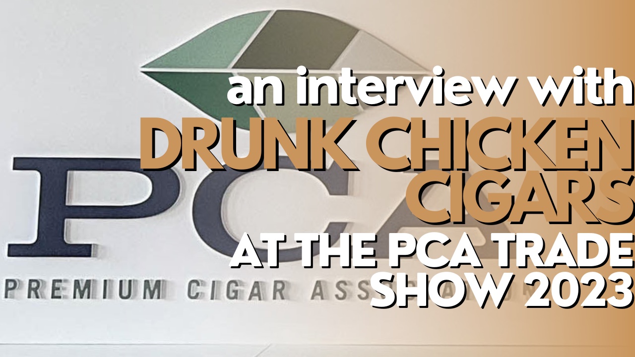 PCA Trade Show 2023: Drunk Chicken Cigars - Simply Stogies - A Cigar ...