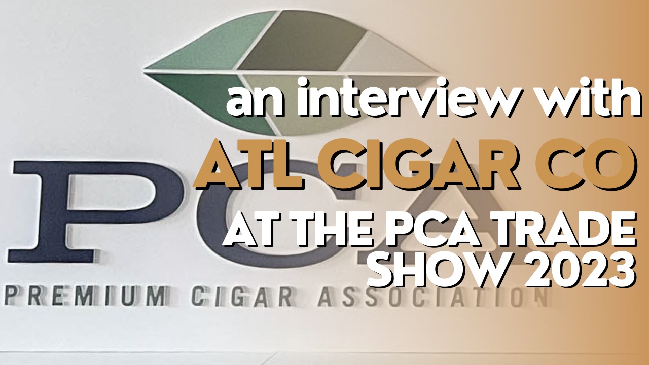 PCA Trade Show 2023: ATL Cigar Co. - Simply Stogies - A Cigar Podcast