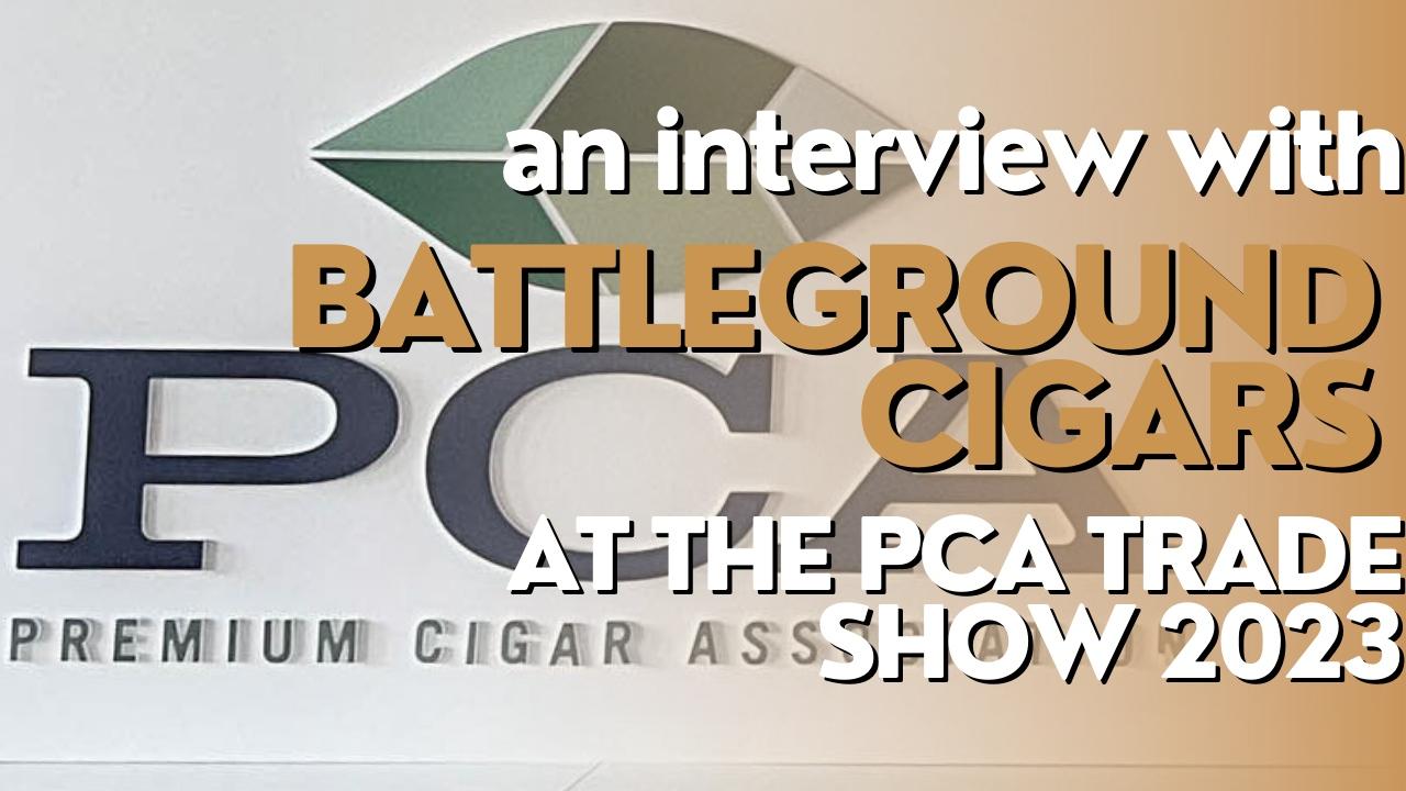 PCA Trade Show 2023: Battleground Cigars - Simply Stogies - A Cigar Podcast