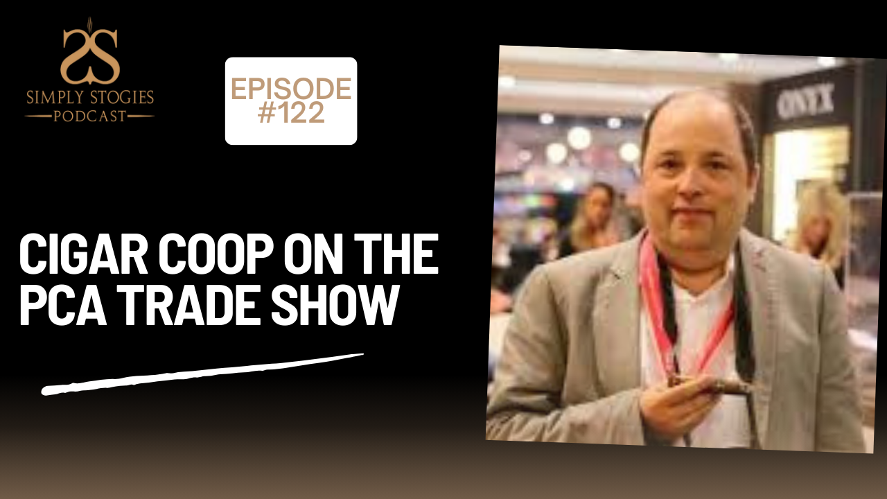 Episode 122: Cigar Coop on the PCA Trade Show - Simply Stogies - A Cigar Podcast